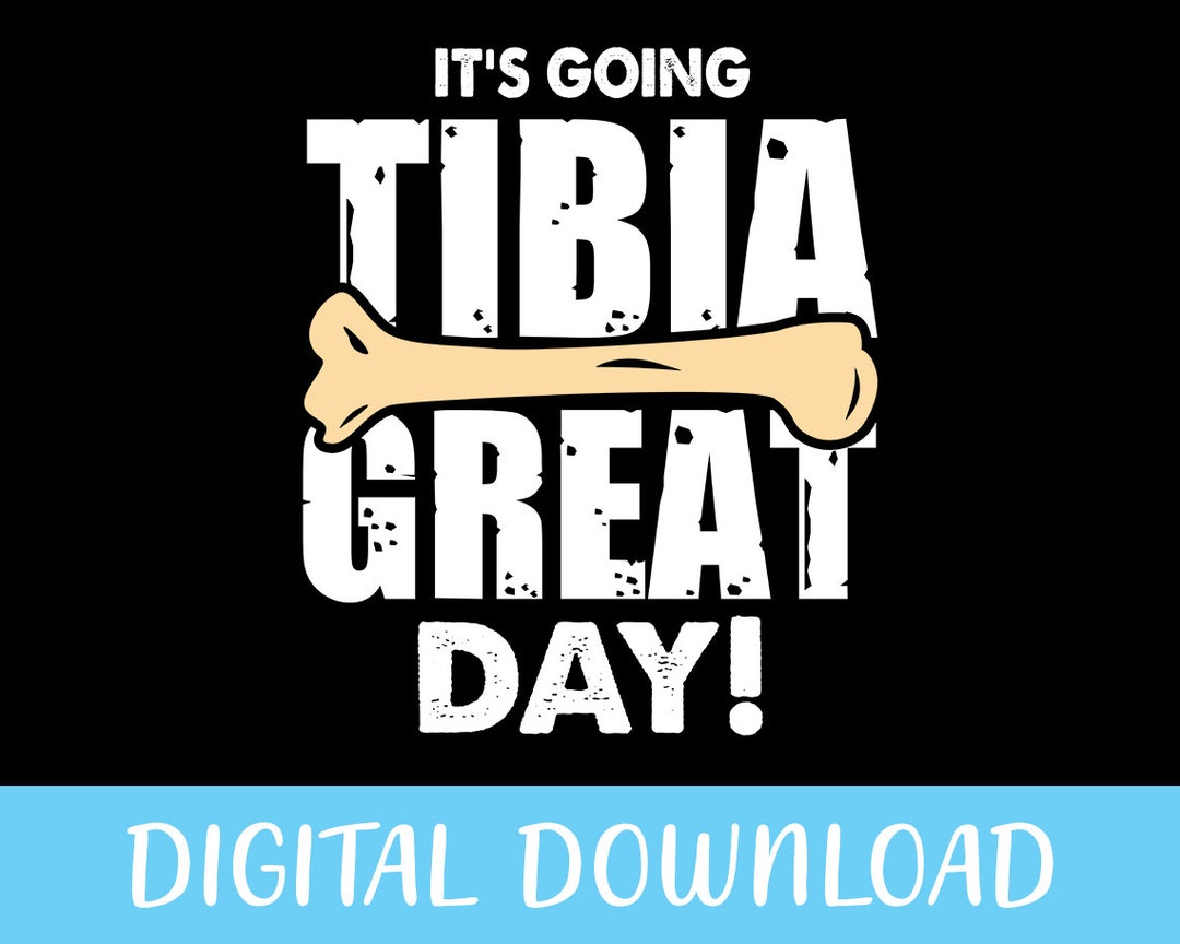 It's Going Tibia Great Day Svg Orthopedic Png Physical - Etsy