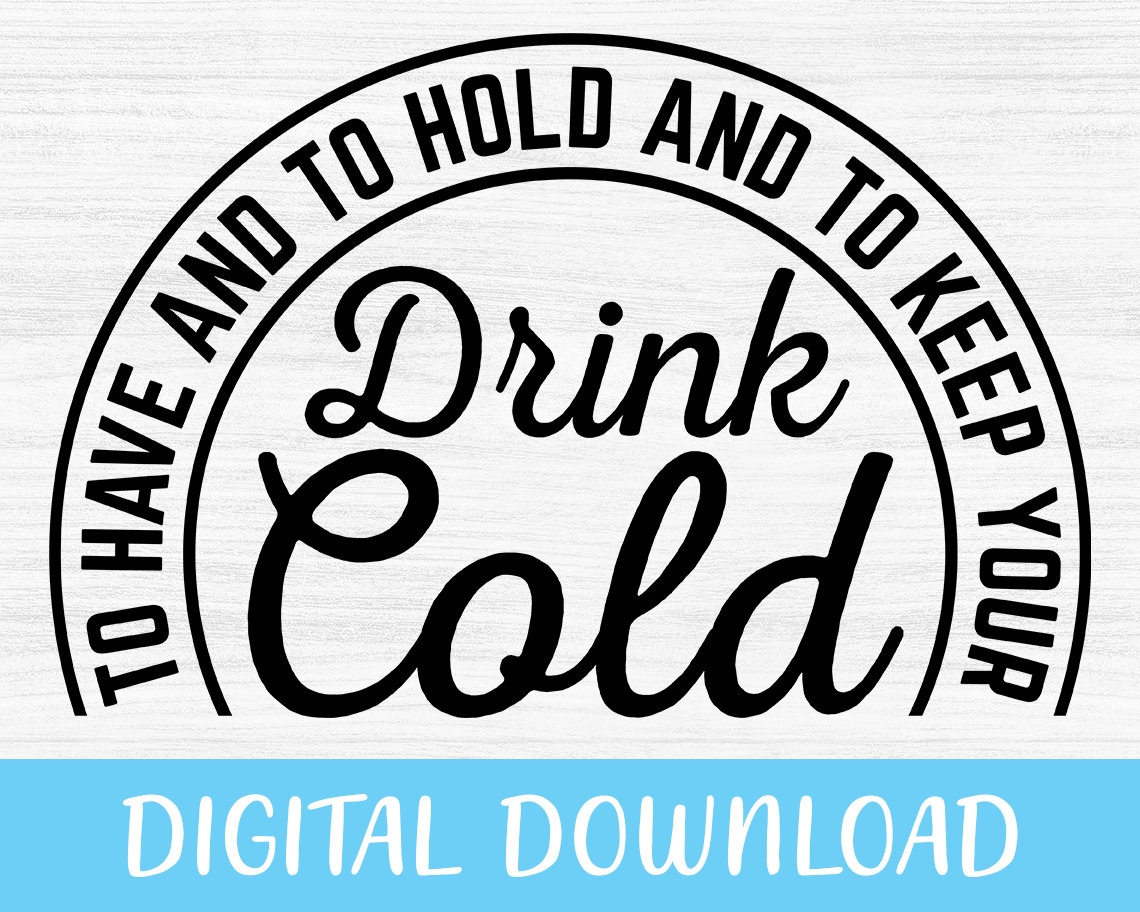 To Have and to Hold and to Keep Your Svg Drink Cold Svg to - Etsy