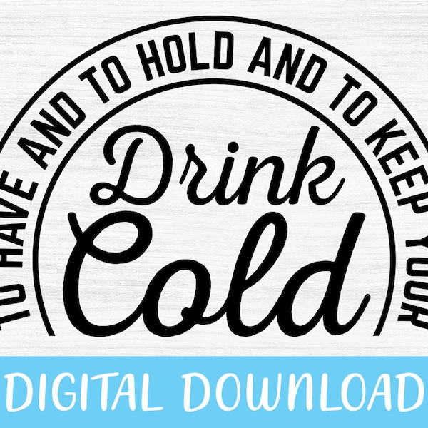 To Have and to Hold and to Keep Your Drink Cold Svg - Etsy