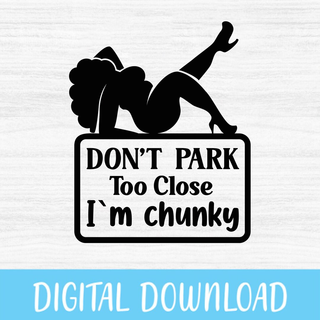 Dont Park Too Close Im Chunky Car Decal Svg, Curvy Woman Svg, Car Decal Women Svg, Cricut, Funny ...