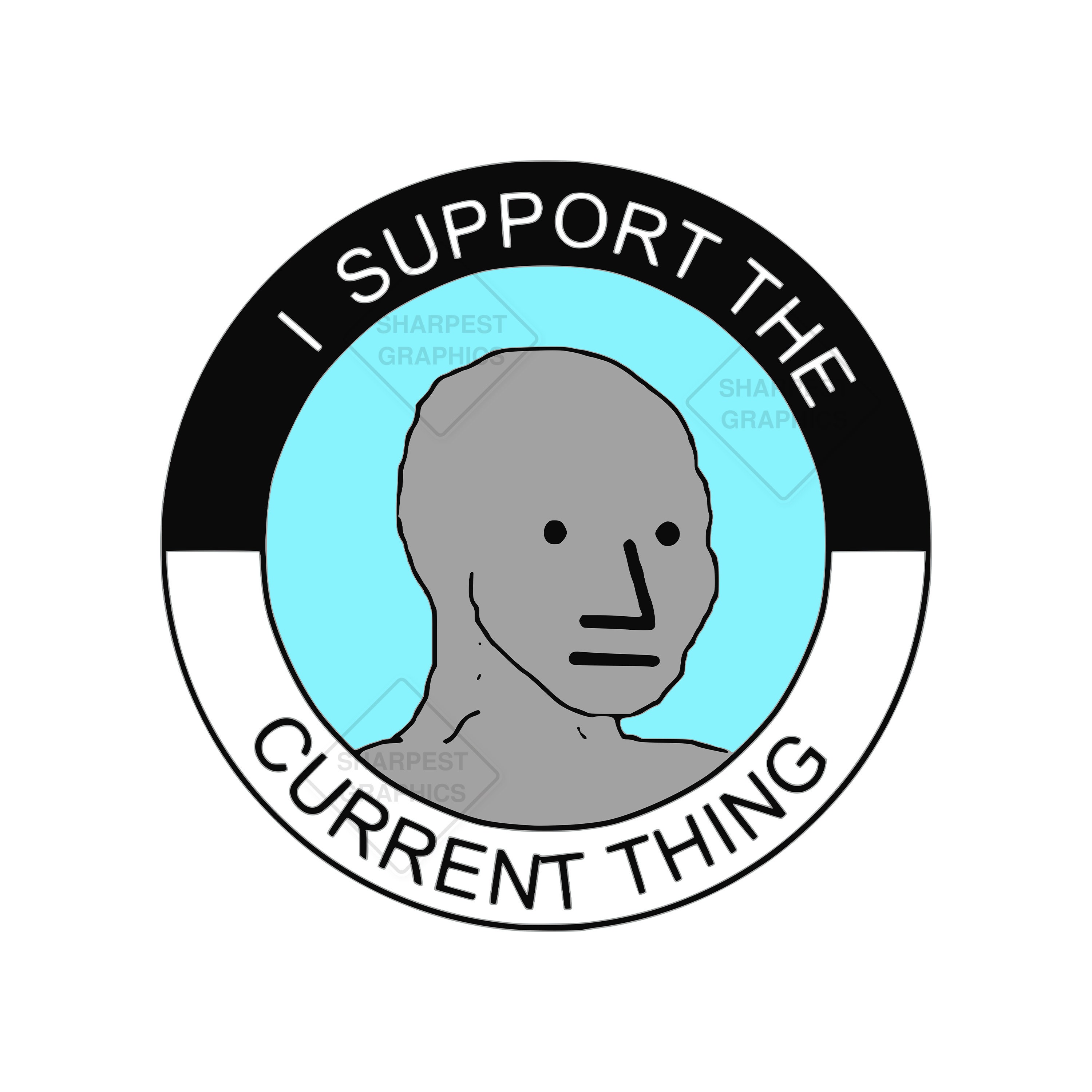 SVG, PNG — I Support the Current Thing — Meme, Social Justice Parody ...