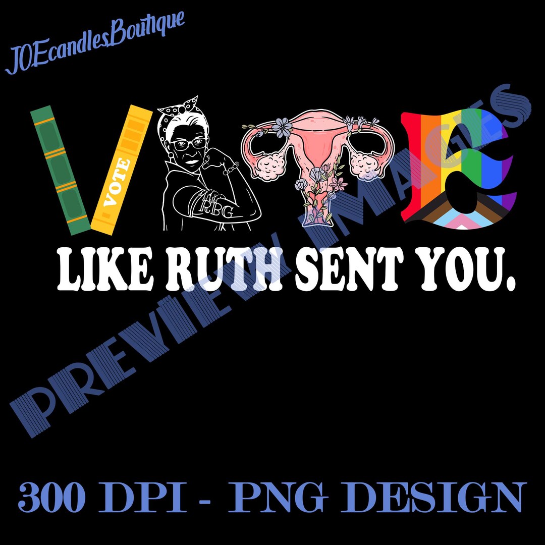 Vote Like Ruth Sent You Png, Human Rights Tee, Election 2024, Notorious ...