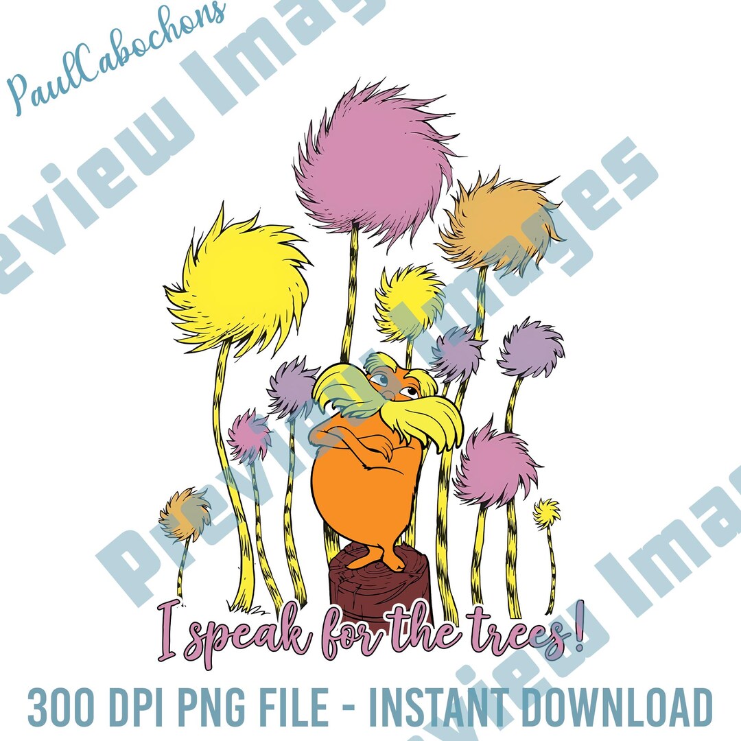 I Speak for the Trees Png, I Speak for the Lorax Png, the Lorax Dr ...