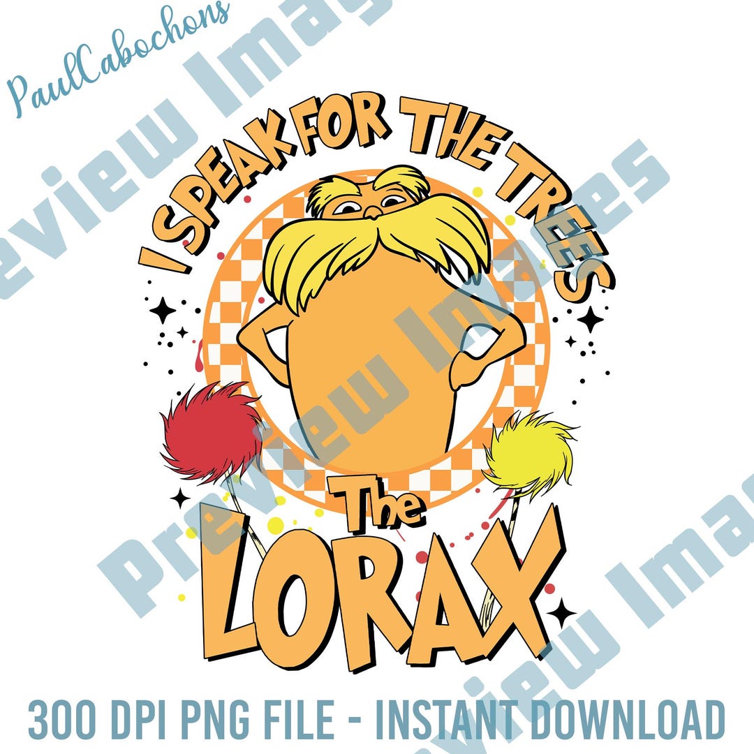 I Speak for the Trees Dr Seuss Png, I Speak for the Lorax Png, the ...