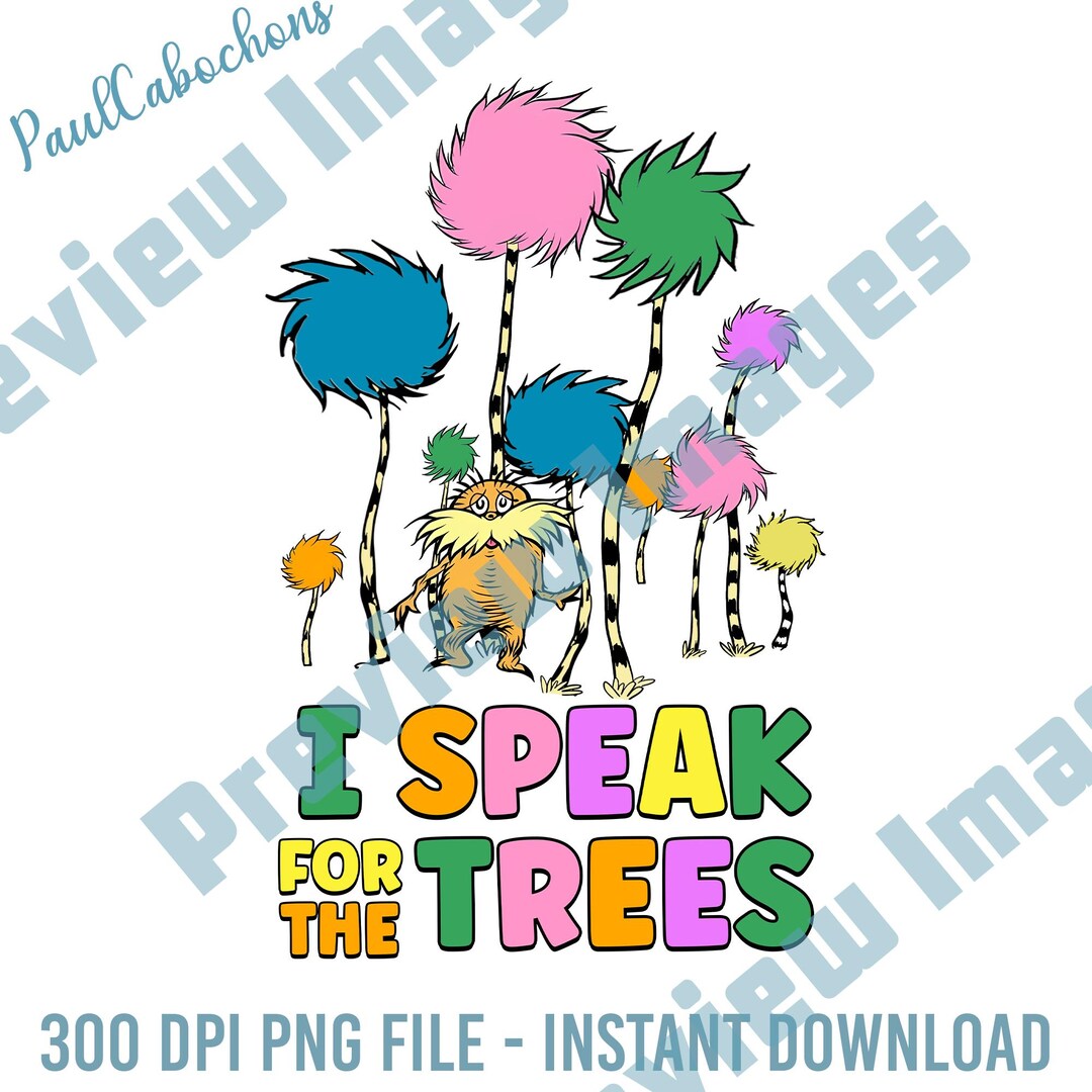 I Speak for the Trees Png, I Speak for the Lorax Png, the Lorax Dr ...