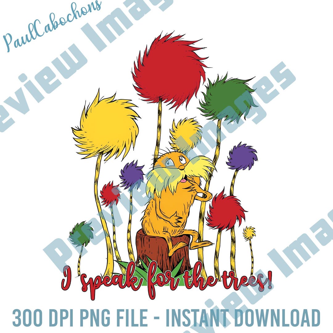 I Speak for the Trees Png, I Speak for the Lorax Png, the Lorax Dr ...