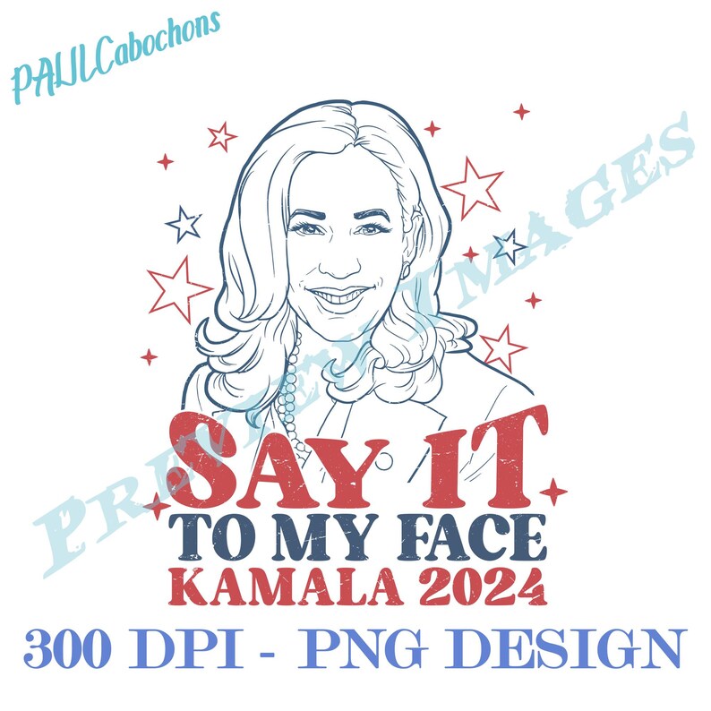 Say It to My Face Kamala 2024 Png, Retro Kamala Harris Png, Support ...