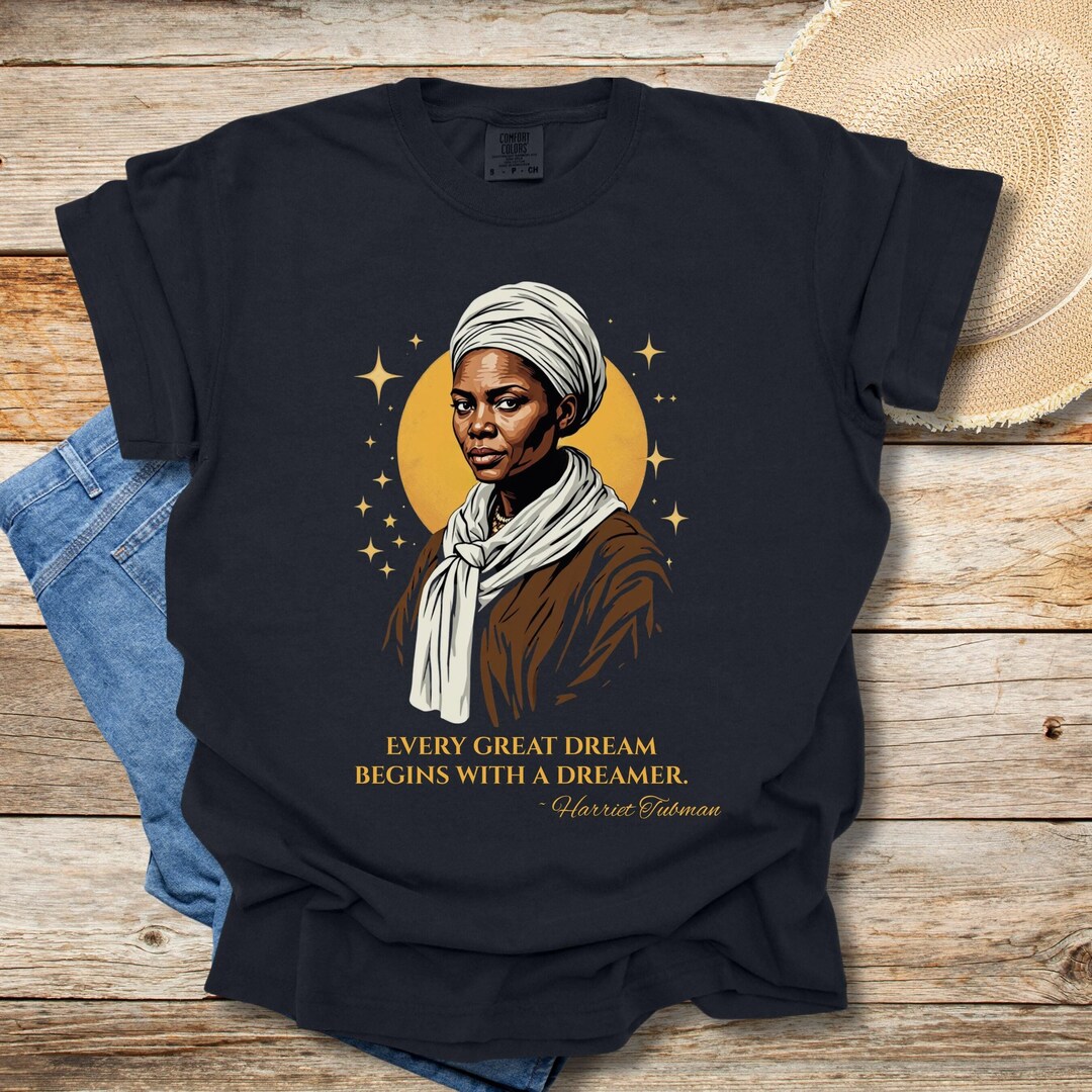 Harriet Tubman Tribute Tee With Inspirational Quote, Every Great Dream ...