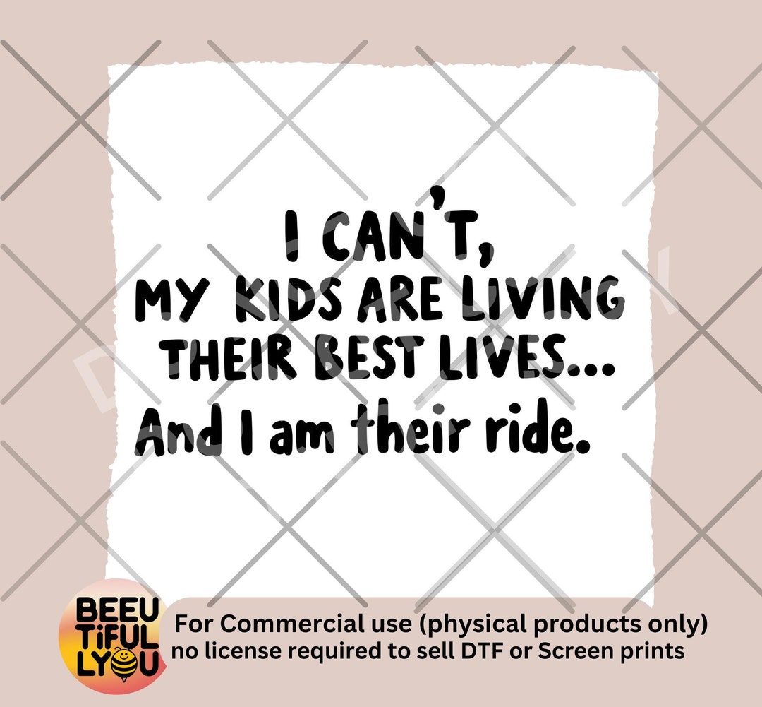 Funny Mom Quote SVG PNG - "i Can't, My Kids Are Living Their Best Lives ...