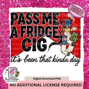 Pass Me a Fridge Cig PNG | Funny Adult Humor Design | It’s Been That ...