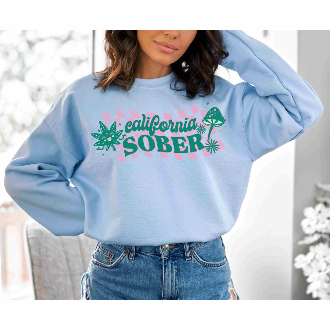 Sobriety Sober California Sweatshirt Stoner Gifts Mushroom Shirt Stoner ...