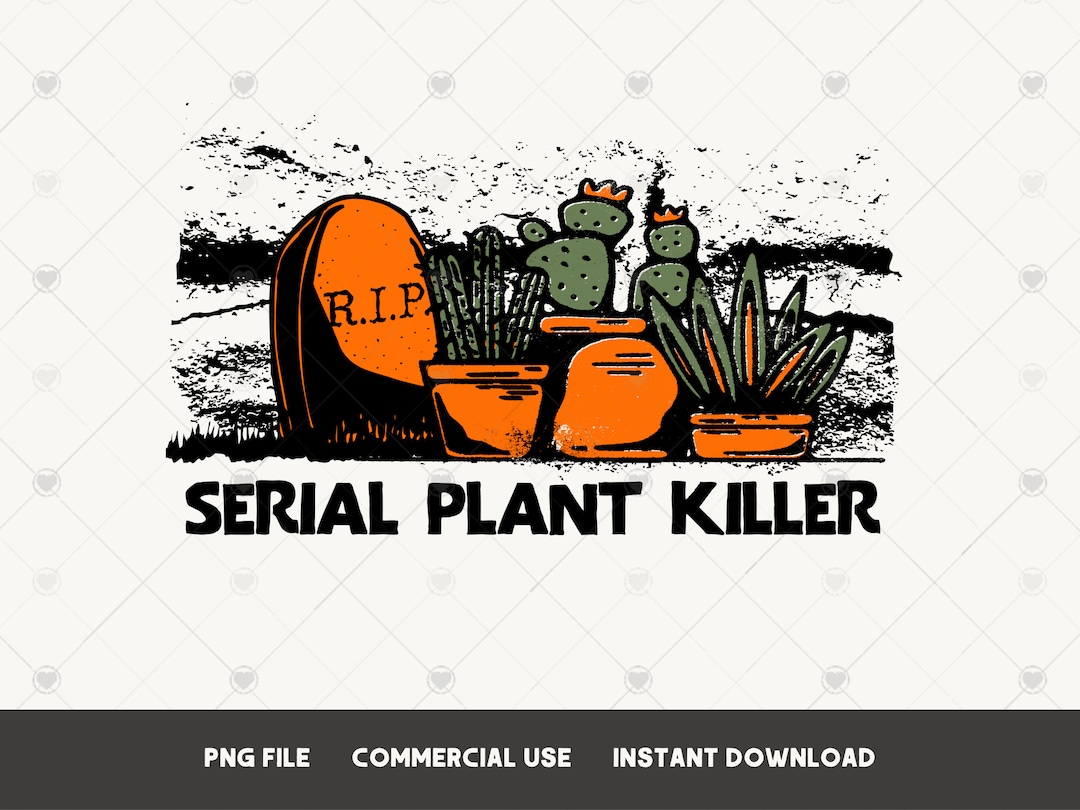 Serial Plant Killer PNG Sublimation Design File Crazy Plant Lady PNG ...