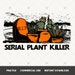 Serial Plant Killer PNG Sublimation Design File Crazy Plant Lady PNG ...