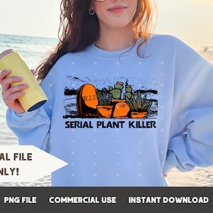 Serial Plant Killer PNG Sublimation Design File Crazy Plant Lady PNG ...
