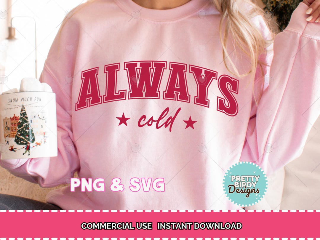 Always Cold SVG and PNG - Winter Sweatshirt Svg Always Freezing Svg ...
