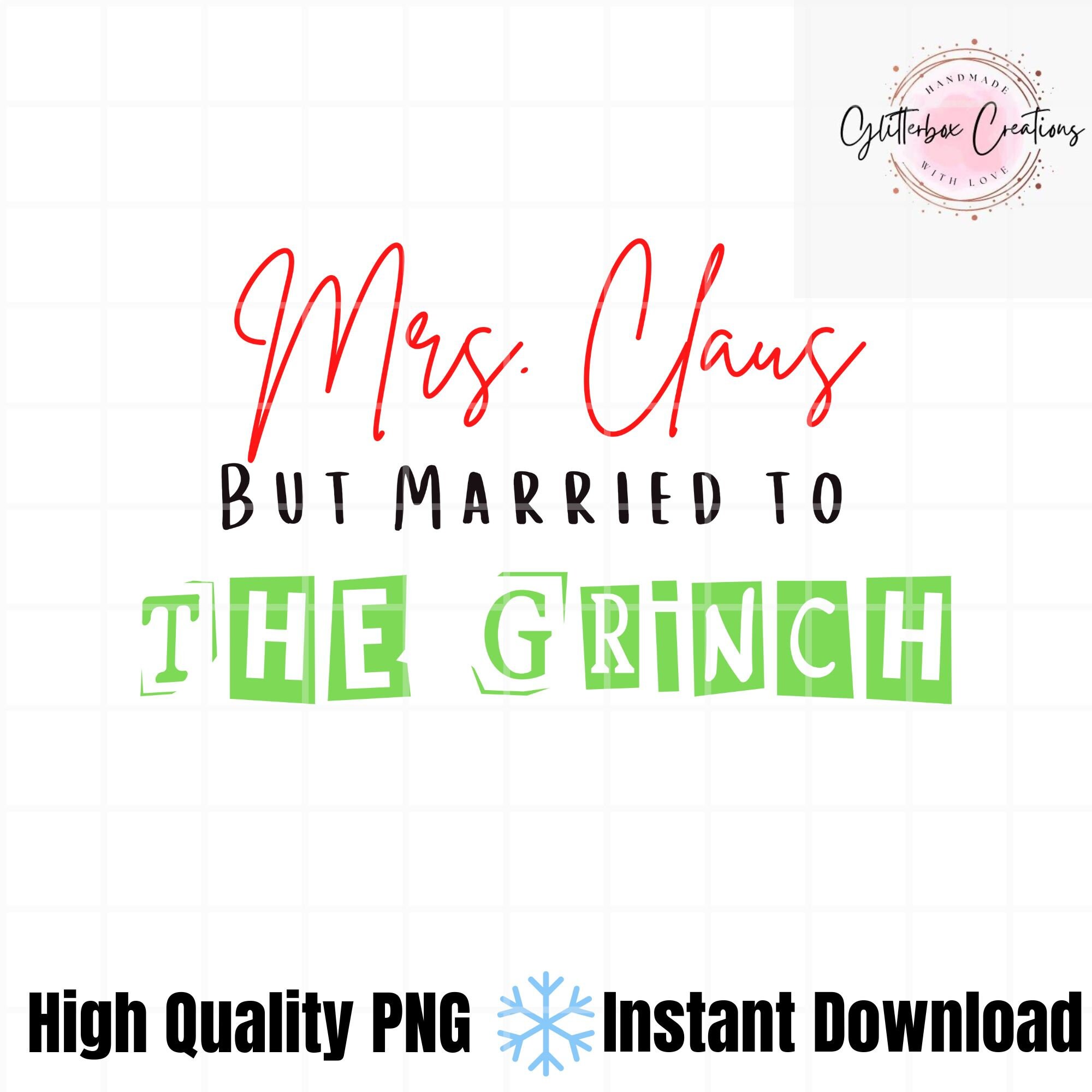 Mrs Claus but Married to Grinch PNG, Sublimation Christmas Gift Instant ...