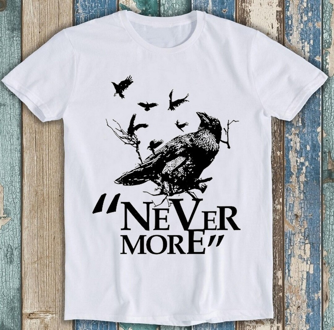 Nevermore Edgar Allen Poe the Raven Poem Meme Funny Gift Tee T Shirt ...