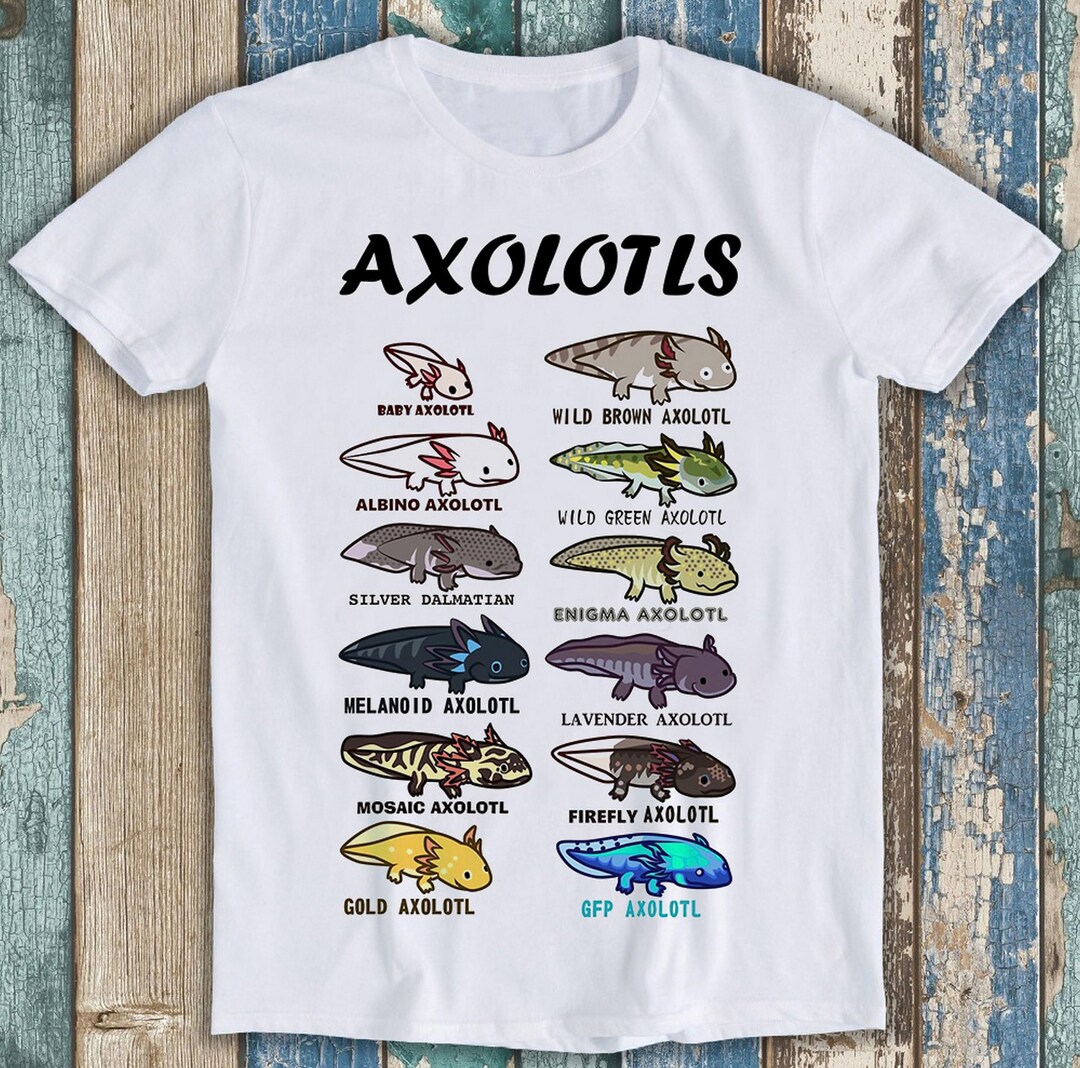 Axolotl Types Names List Best Seller Funny Meme Top Gift Tee T Shirt ...