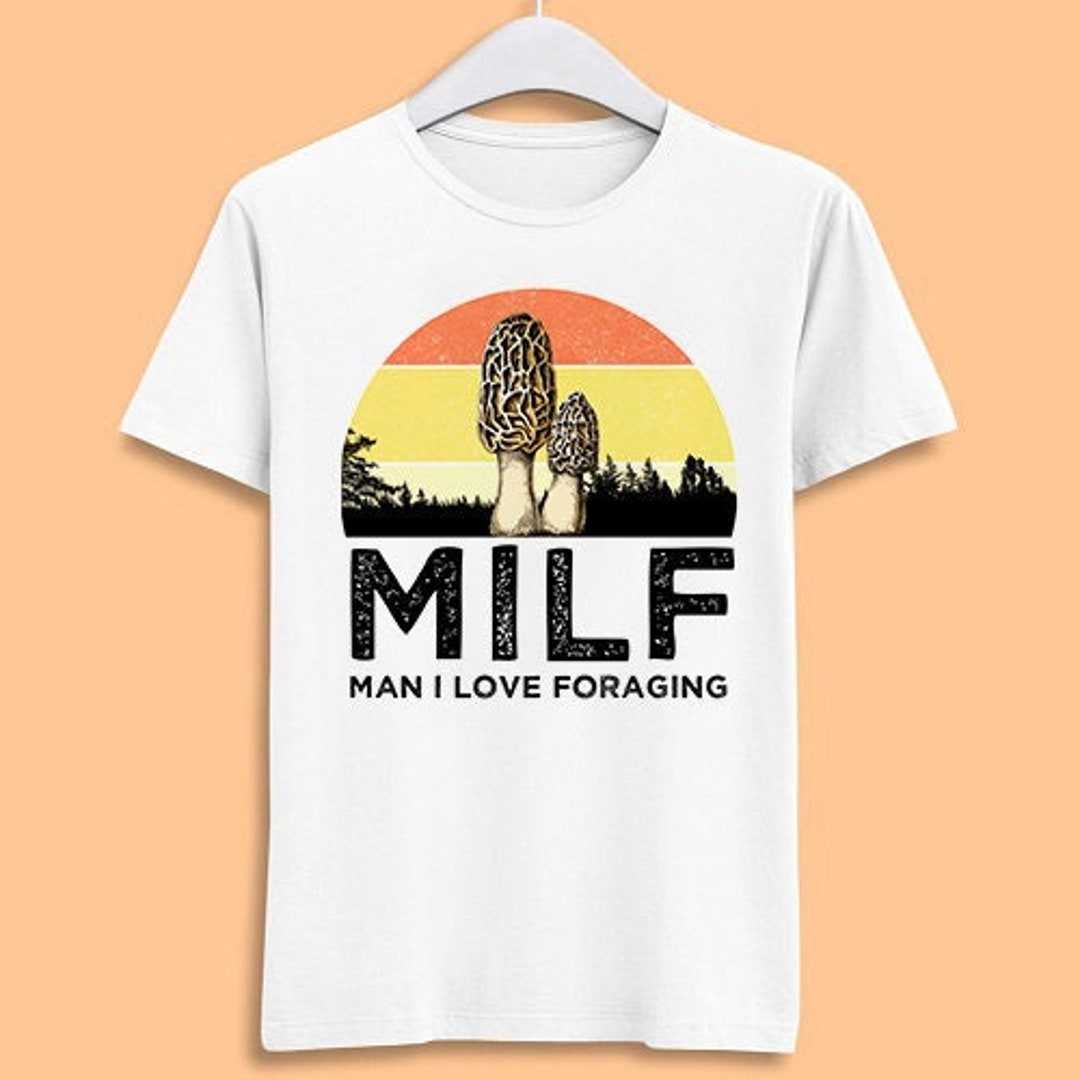 MILF Man I Love Foraging Magic Mushroom Fungi Unisex Adult Men Women Gift Cool Music Fashion Top ...
