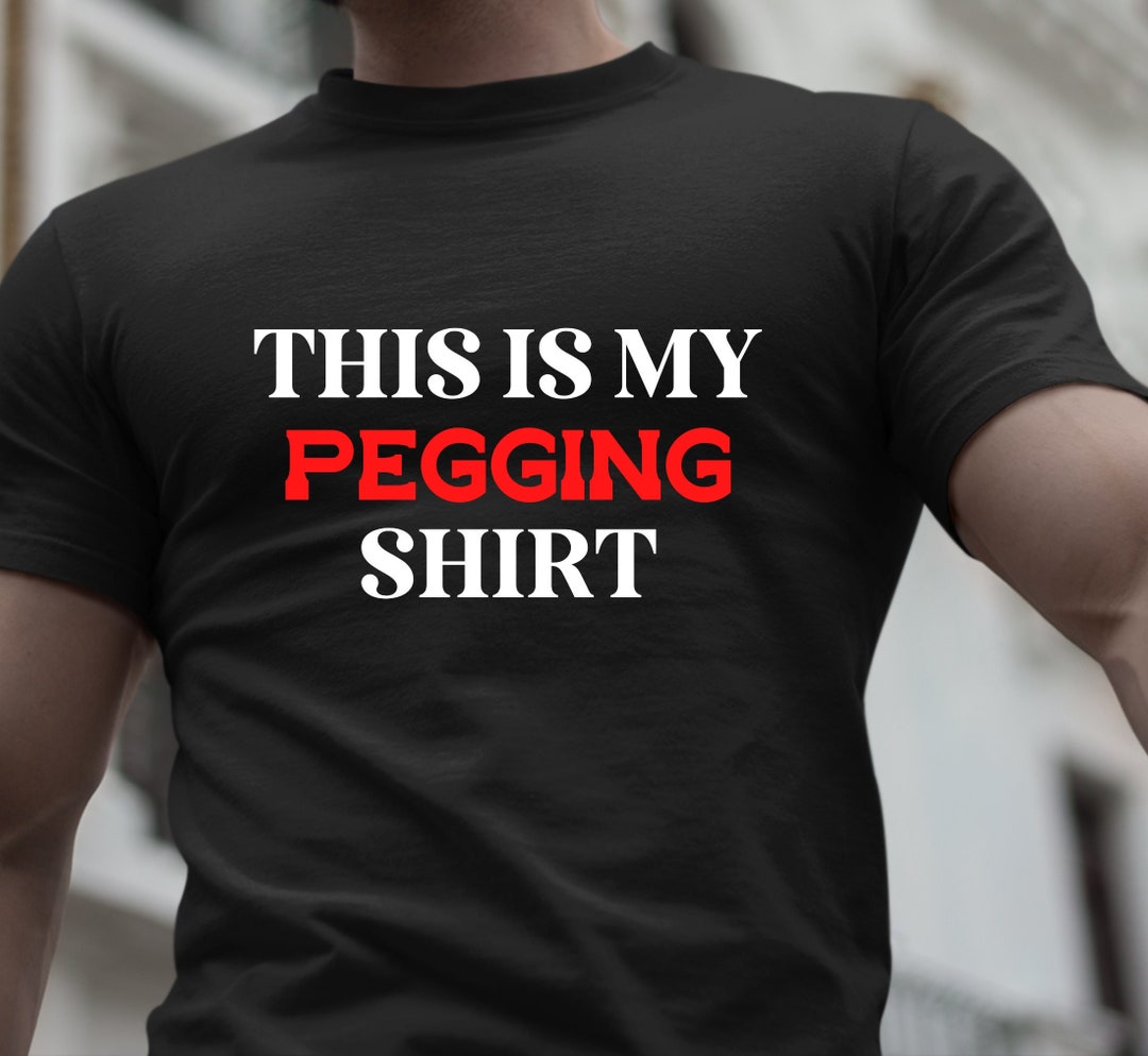 This is My Pegging Shirt Pegging Tee Sissy Boy Madam - Etsy
