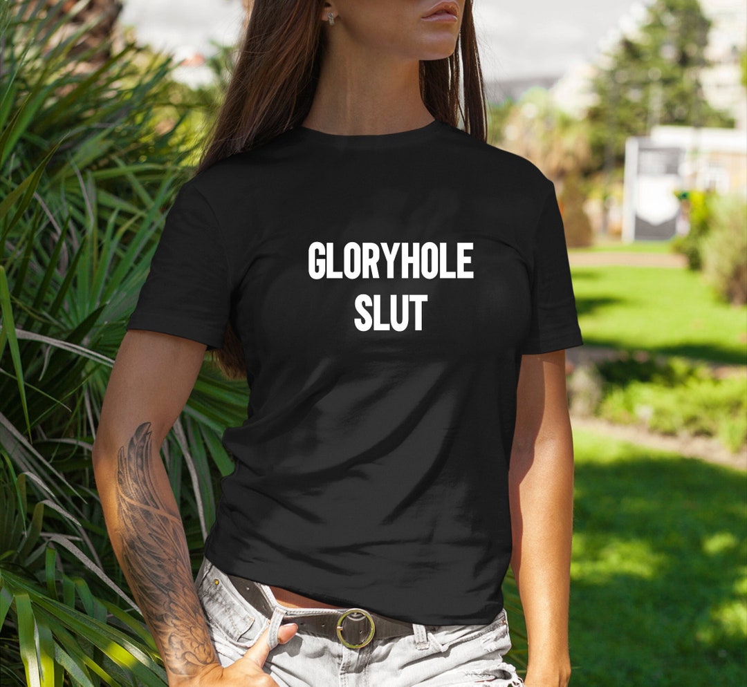Gloryhole Slut Shirt Oral Sex Blow Job Naughty Tee Slutty Etsy