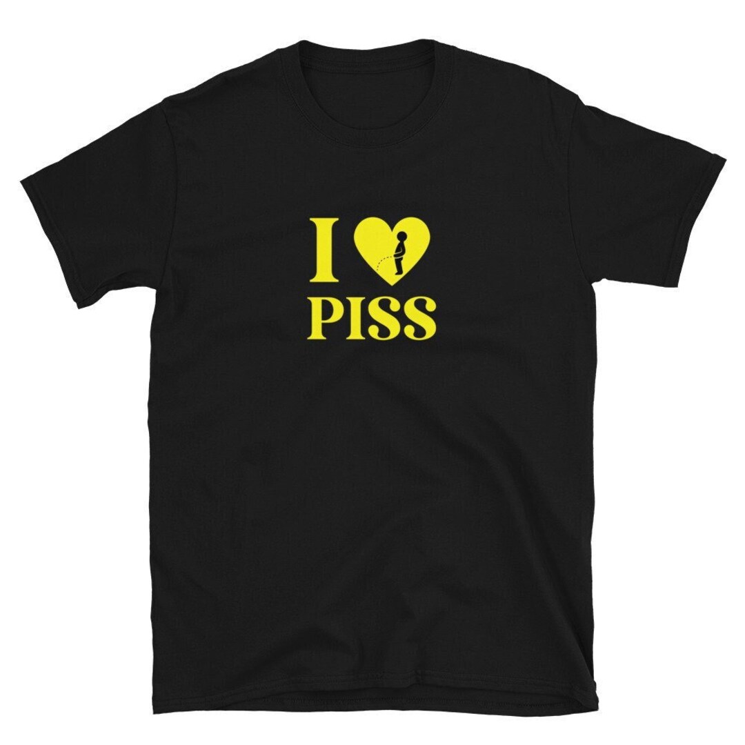I Love Piss Shirt Golden Shower Shirt Piss On Me Shirt Watersports