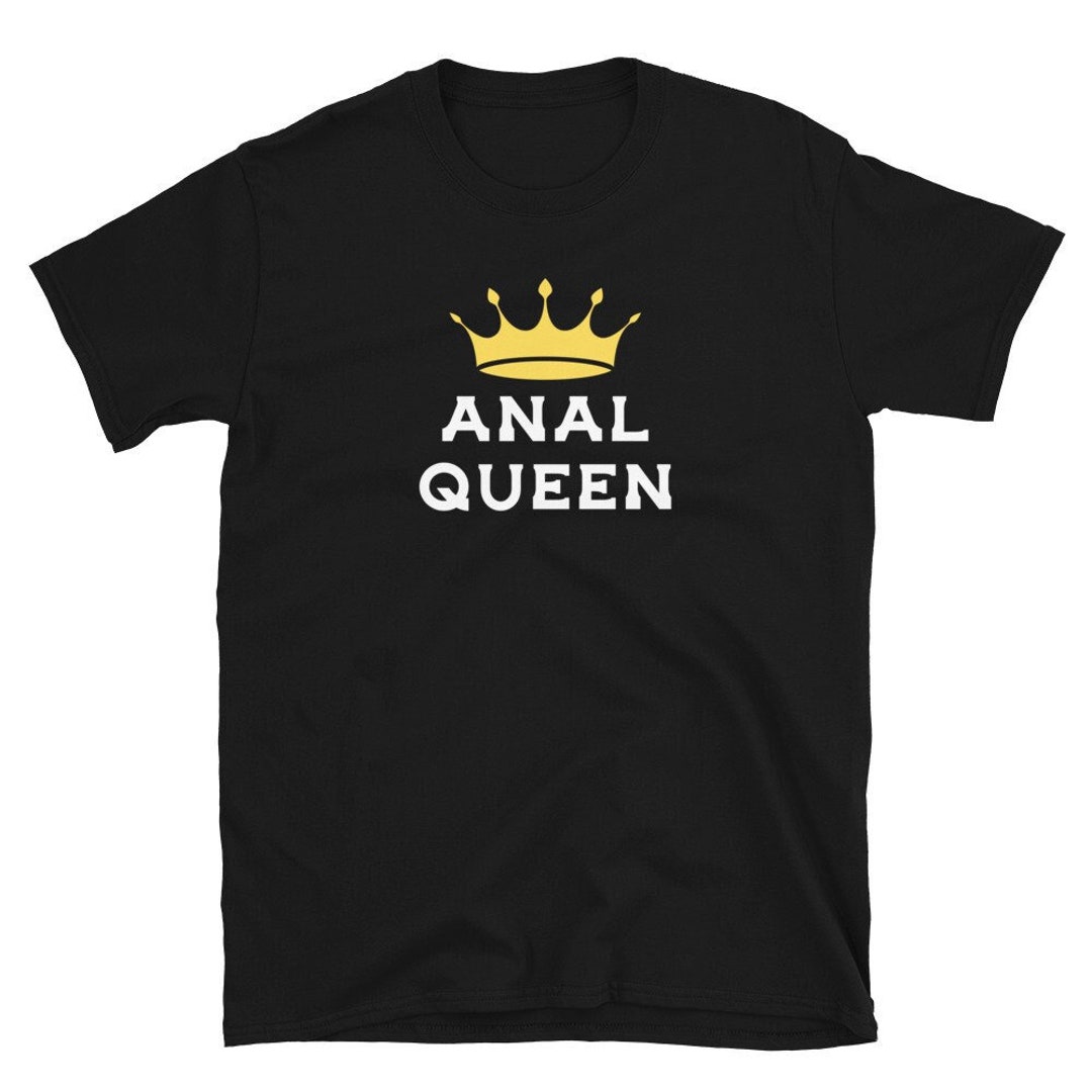 Anal Queen Shirt Anal Sex Shirt Bum Sex Butt Slut Shirt Anal Slut Shirt Adult Humour Shirt