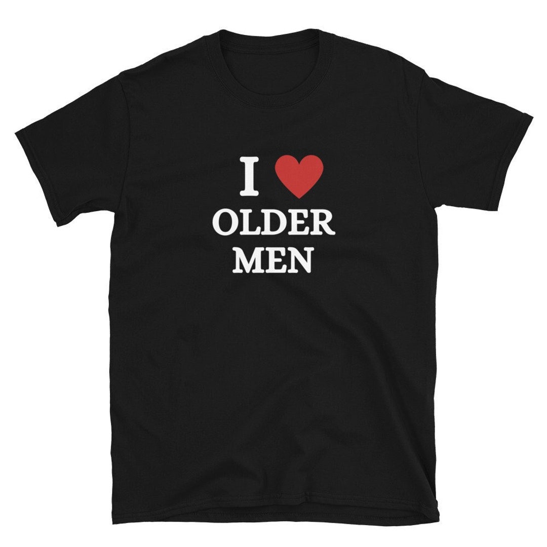 I Love Older Men Shirt, DDLG Shirt, Hot Dad Shirt, Lifestyle Daddy ...