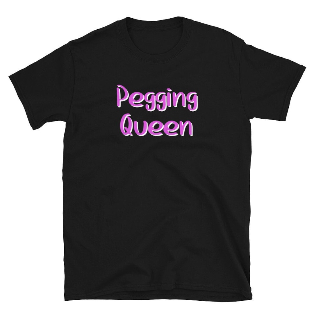 Pegging Queen Shirt, Begging for A Pegging, Naughty Boy, Owned by Mistress - Etsy UK