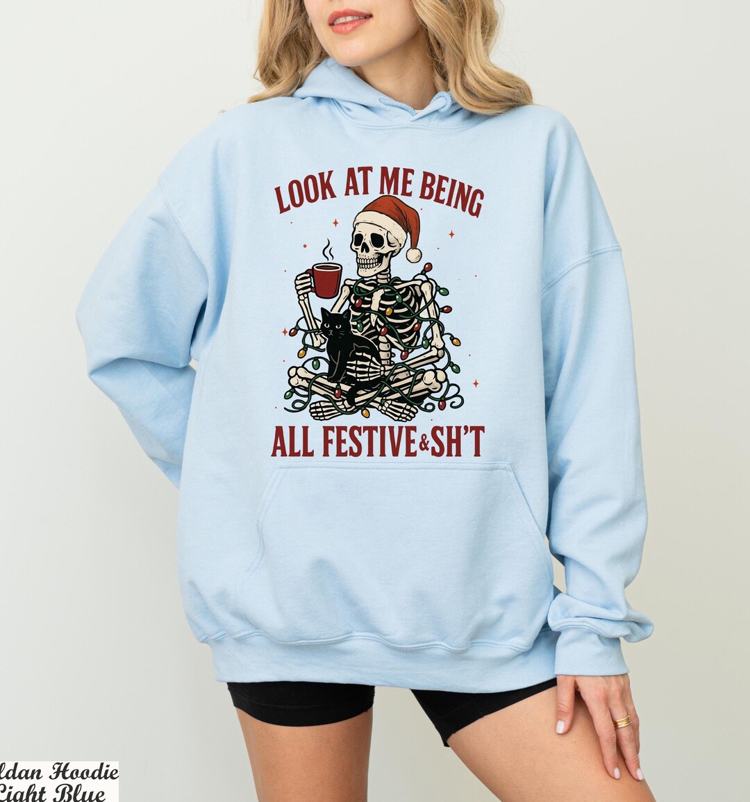 Look at Me Being All Festive and Shit Hoodie, Sarcastic Holiday ...