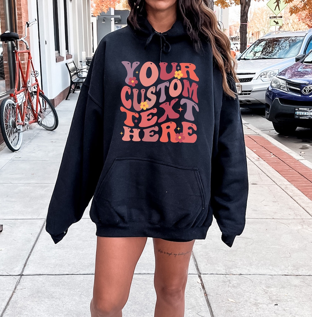 Personalized Hoodie, Custom Text Hoodie, Your Text Here, Customize Text ...
