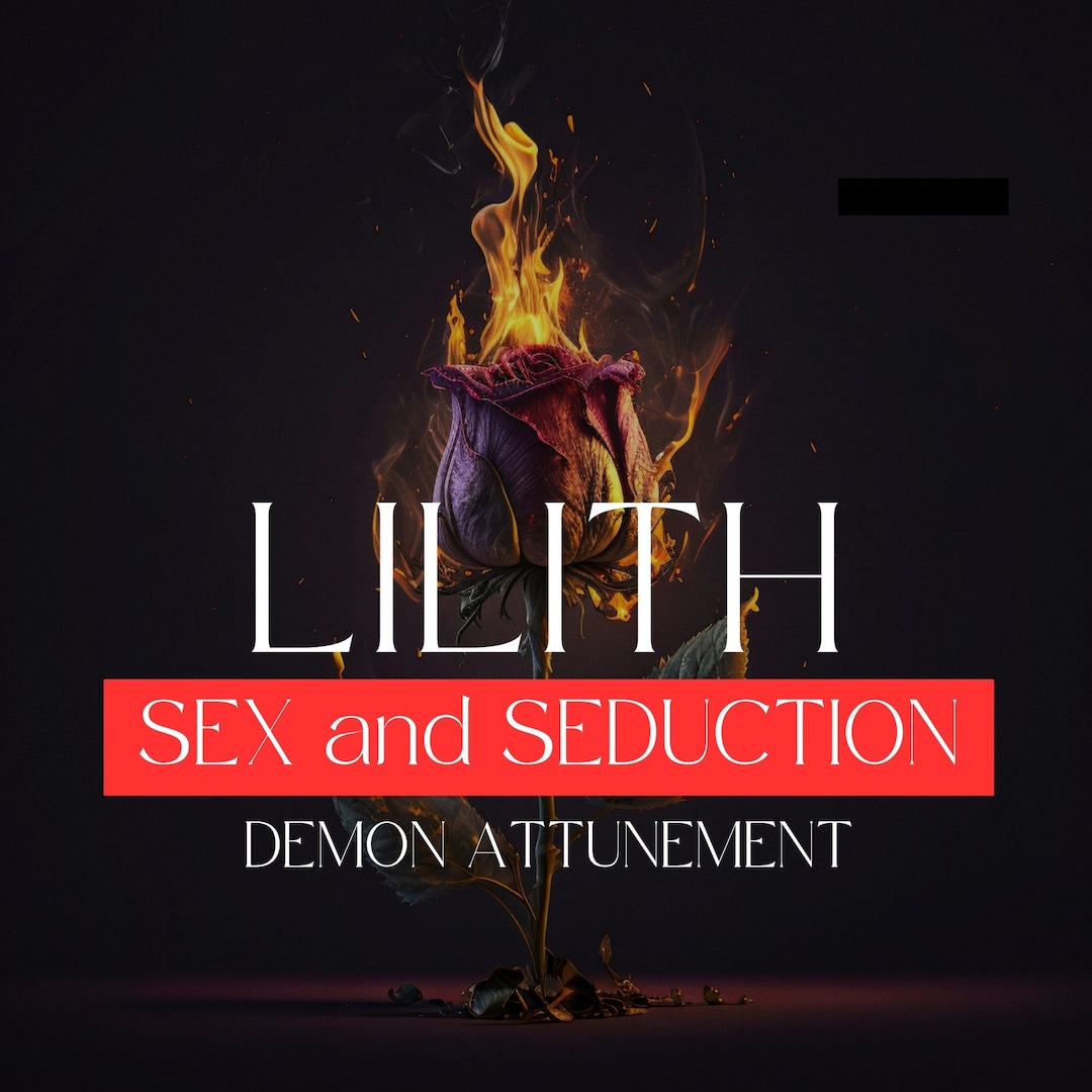 LILITH Demon Attunement Attunement for Seduction, and Sexual and Power. Lilith is the Dark Queen ...