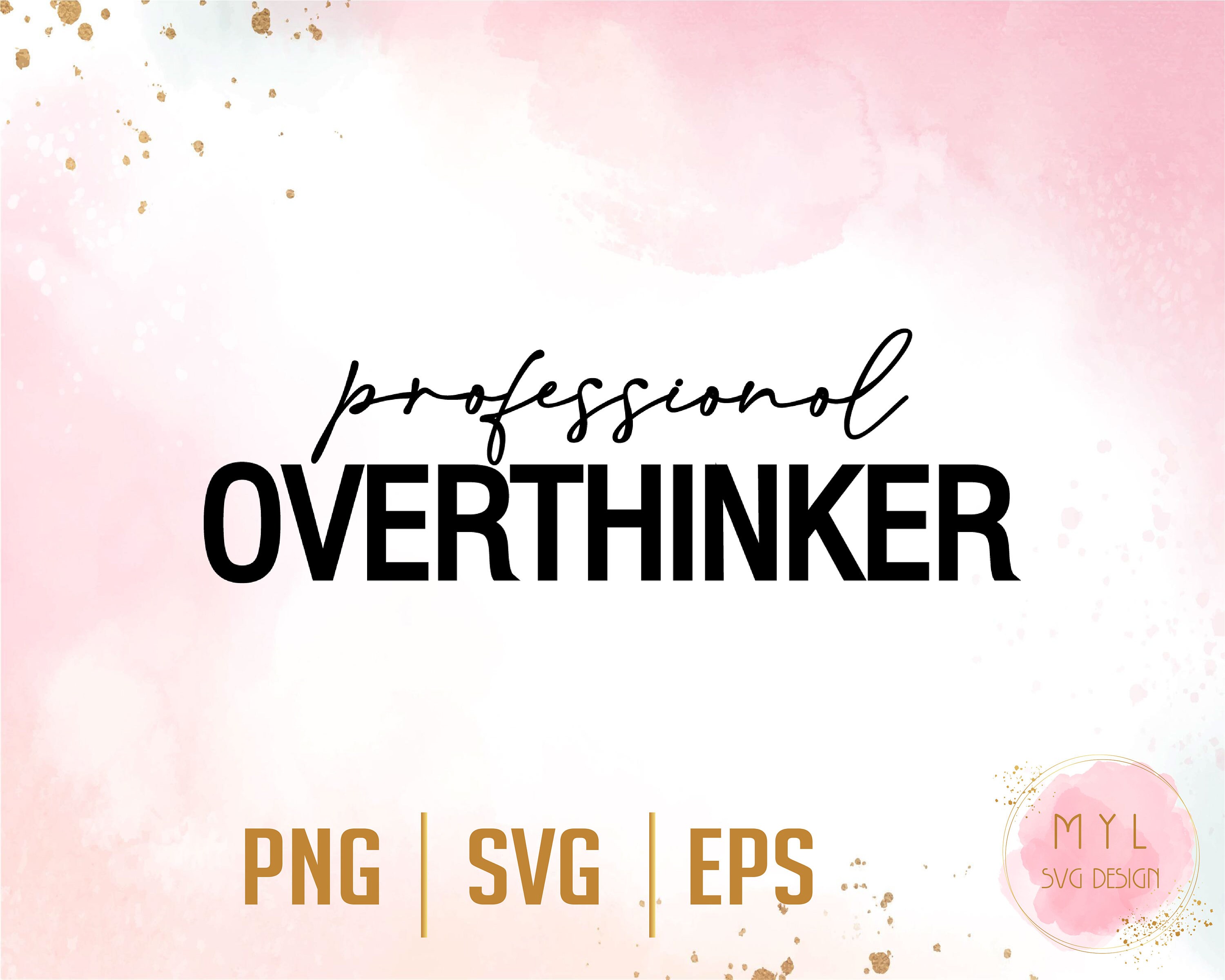 Professional Overthinker PNG SVG EPS Worthy Svg - Etsy