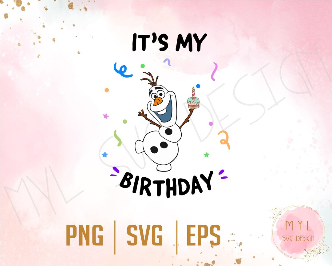 Olaf It's My Birthday Png, Birthday Svg, Birthday Iron on Png,cut File ...