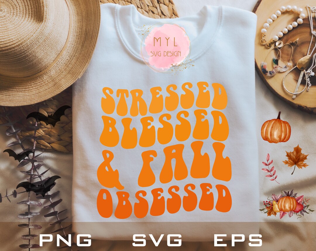 Stressed Blessed & Fall Obsessed PNG SVG EPS, Thanksgiving Svg, for ...