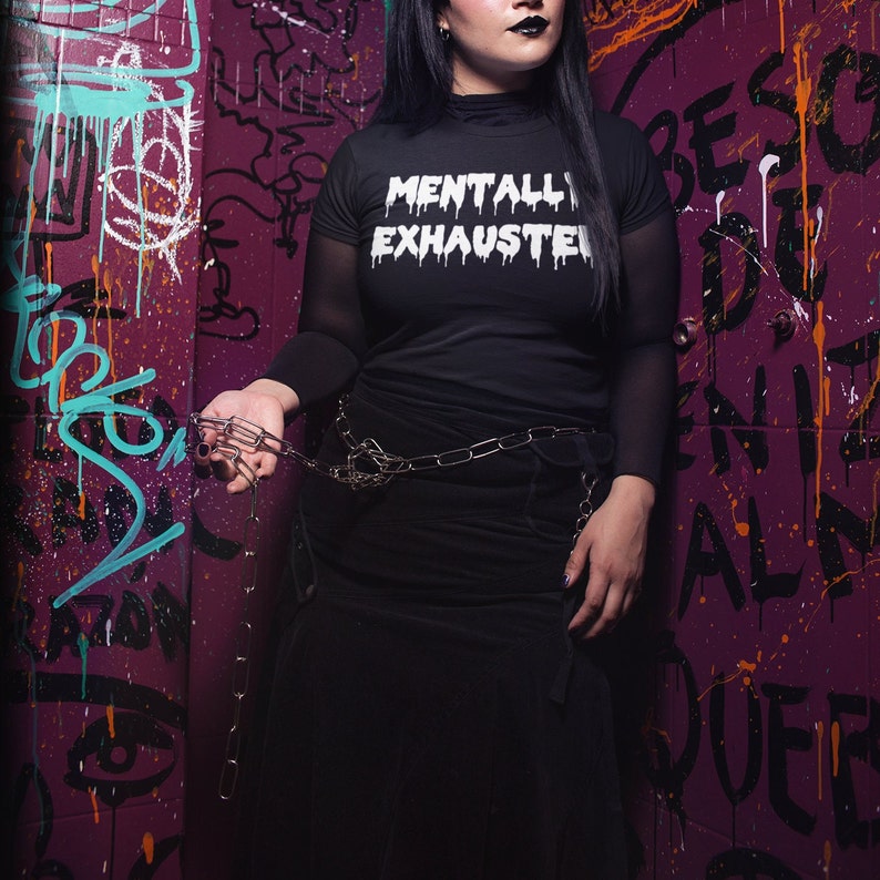 Mentally Exhausted T-shirt by Midwestern Spookster - Goth, Alternative ...