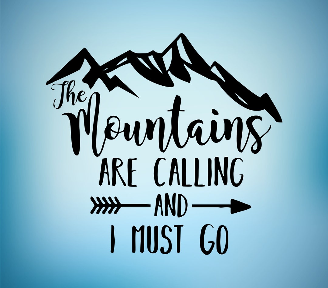 The Mountains Are Calling and I Must Go - SVG Digital File - Digital ...