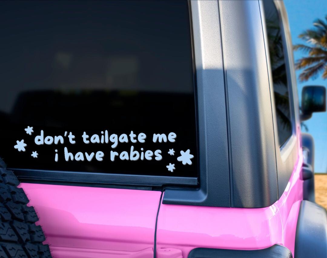 Don't Tailgate Me I Have Rabies - CUSTOMIZABLE Vinyl Car Decal/sticker ...