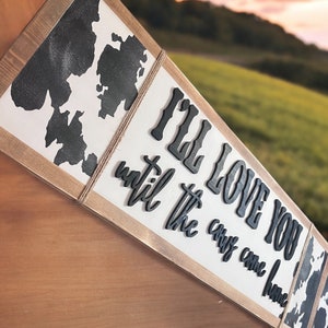 Rustic Farmhouse Wooden Pine Sign- I’ll Love You Until the Cows Come ...