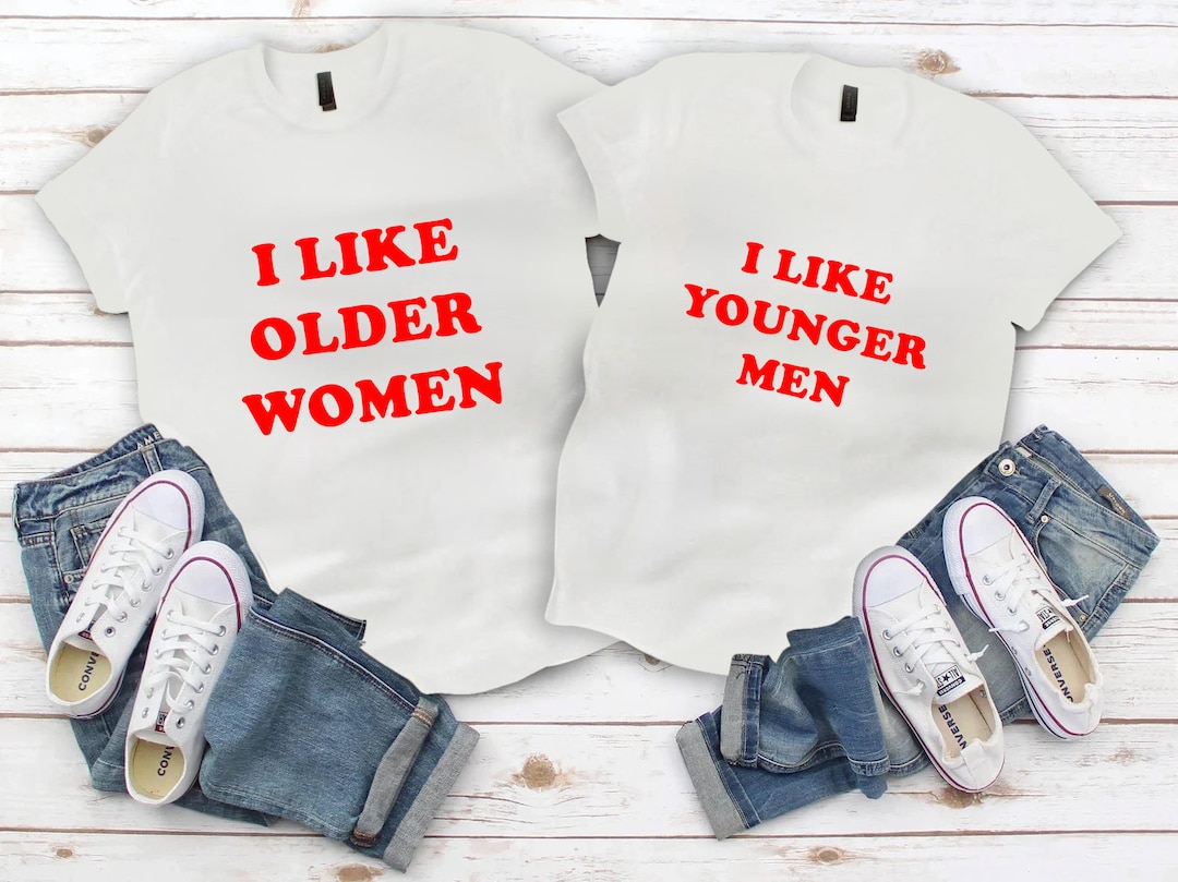 I Like Older Women I Like Younger Men Couple Shirt Etsy