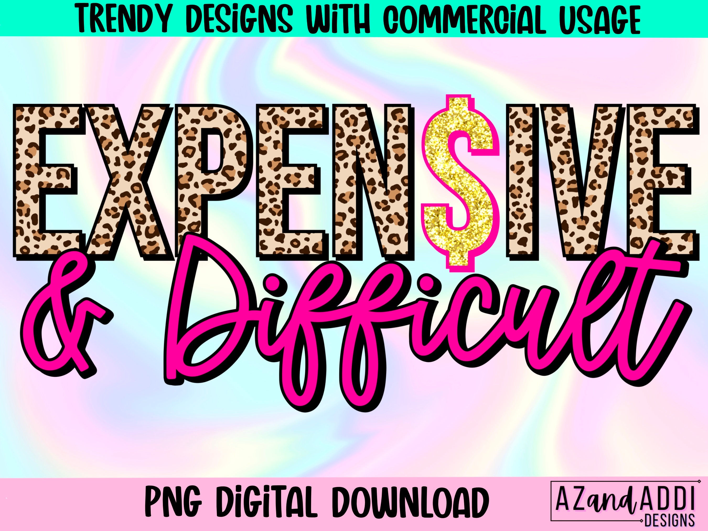 Expensive and Difficult Png, Funny Woman’s Sublimation, Wifey Png ...