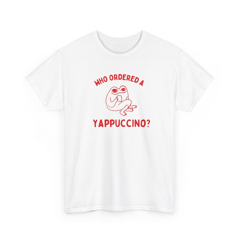 Who Ordered a Yappachino Unisex Heavy Cotton Tee - Etsy