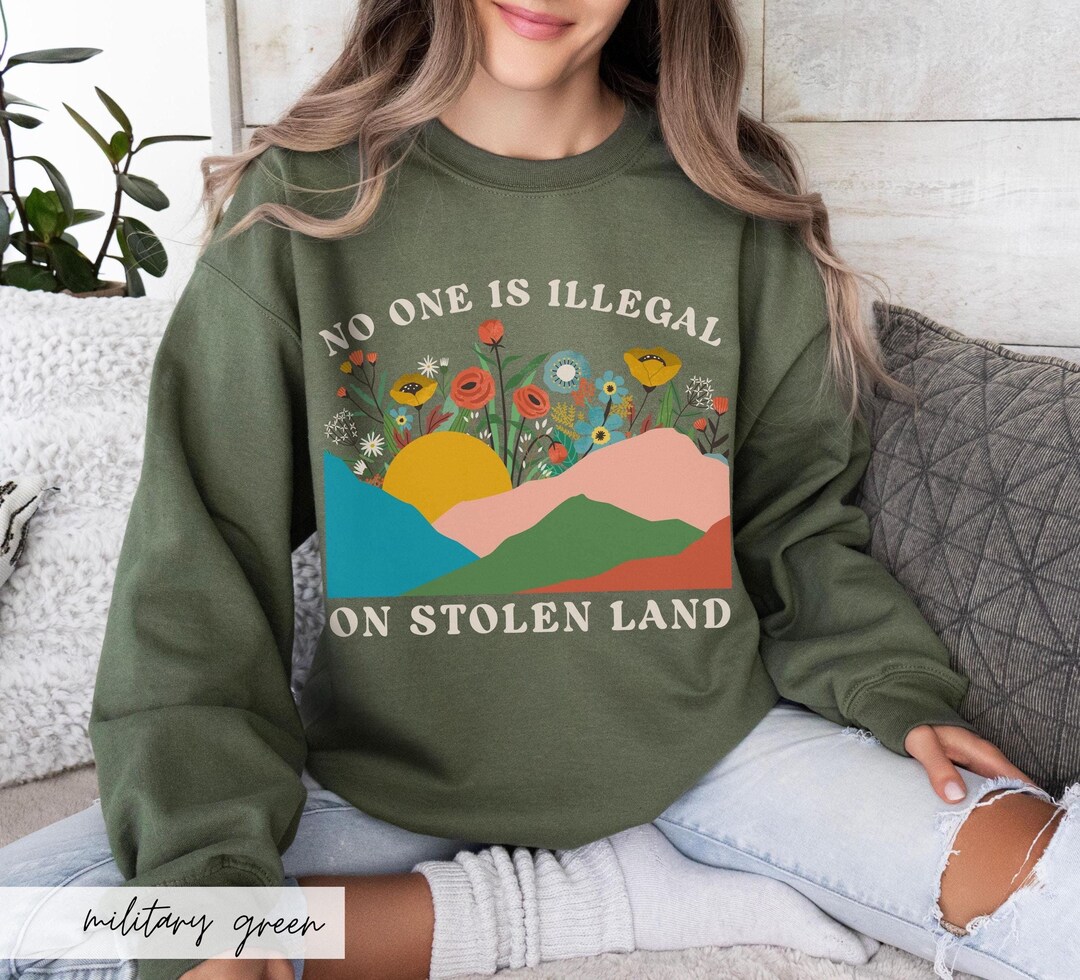 Floral Landscape Political Activism Sweatshirt: No One is Illegal on ...