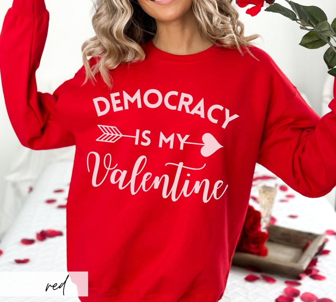 Democracy is My Valentine Sweater, Cute Political Valentine's Crewneck ...