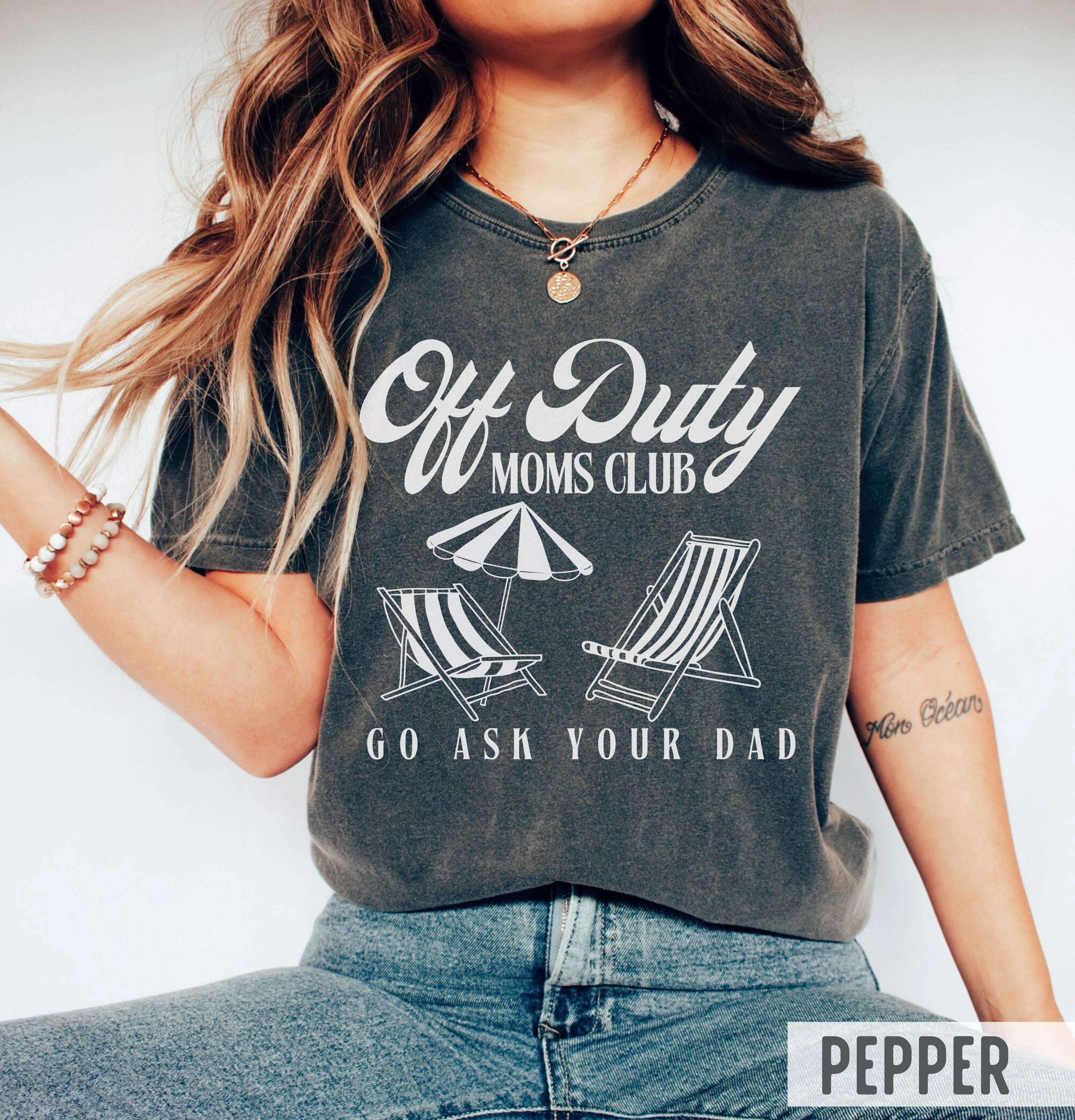 Comfort Colors Off Duty Moms Club Shirt Funny Beach Day Mom Tee Etsy