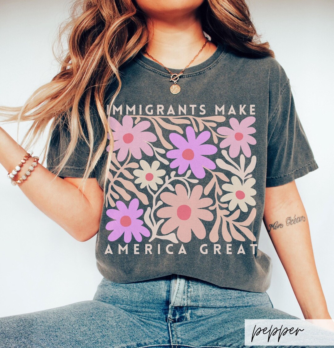 Comfort Colors Immigrants Make America Great Shirt, Matisse Inspired ...