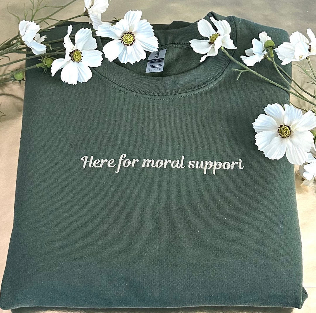 Here for Moral Support Embroidered Sweatshirt - Etsy