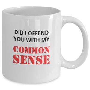 Did I Offend You With My Common Sense Mug, Novelty Coffee Mug, Gag Gift ...