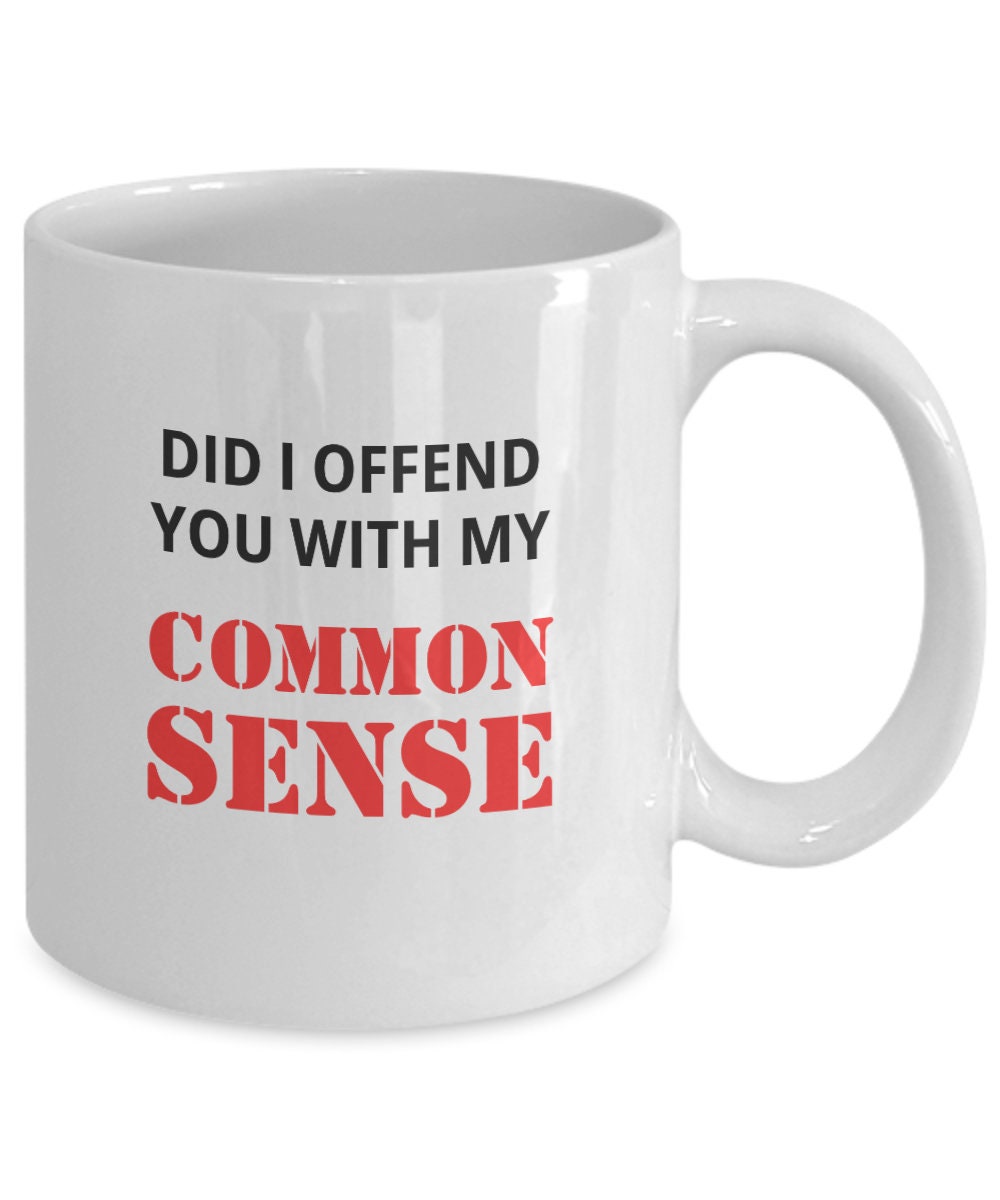 Did I Offend You With My Common Sense Mug, Novelty Coffee Mug, Gag Gift ...