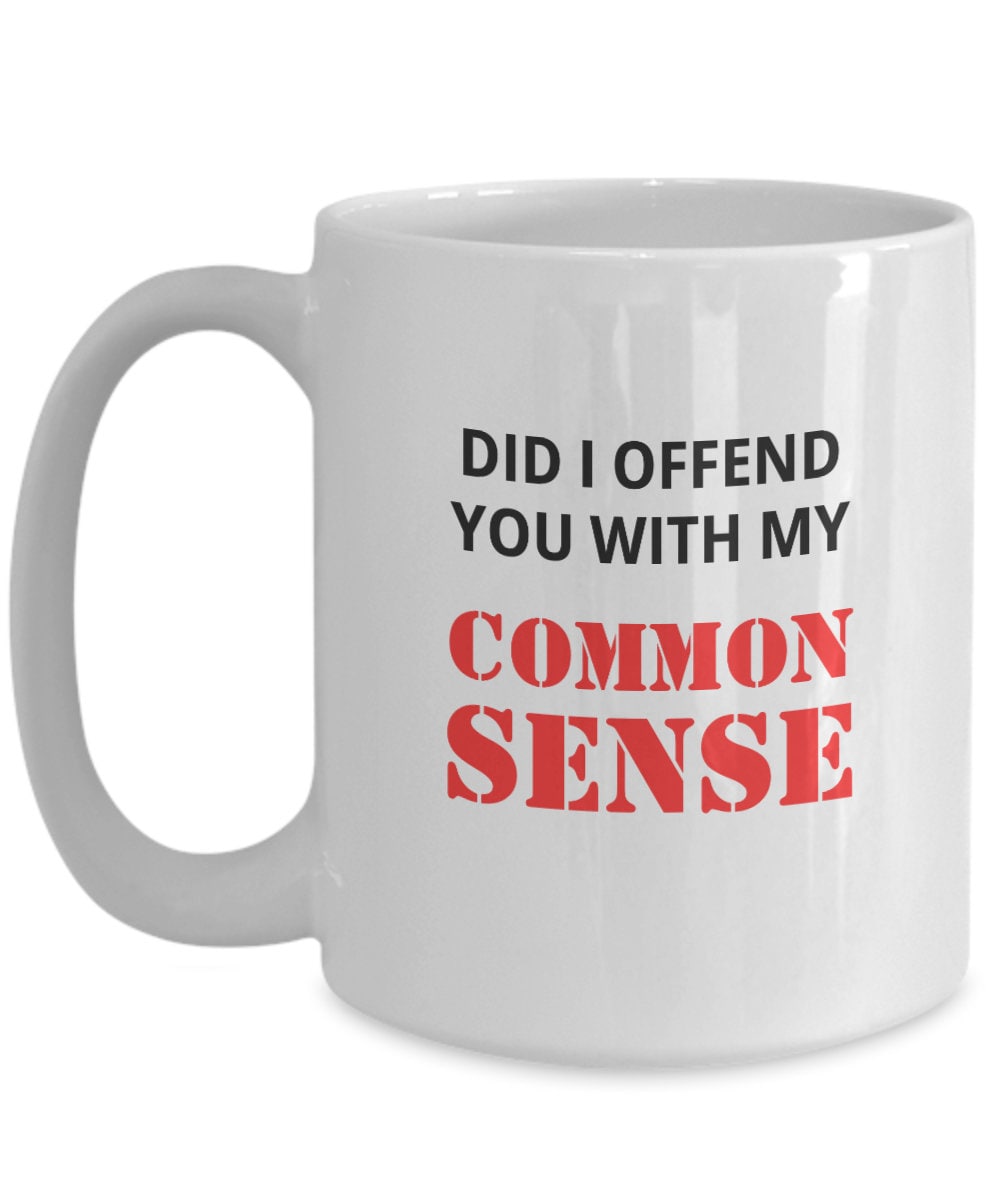 Did I Offend You With My Common Sense Mug, Novelty Coffee Mug, Gag Gift ...